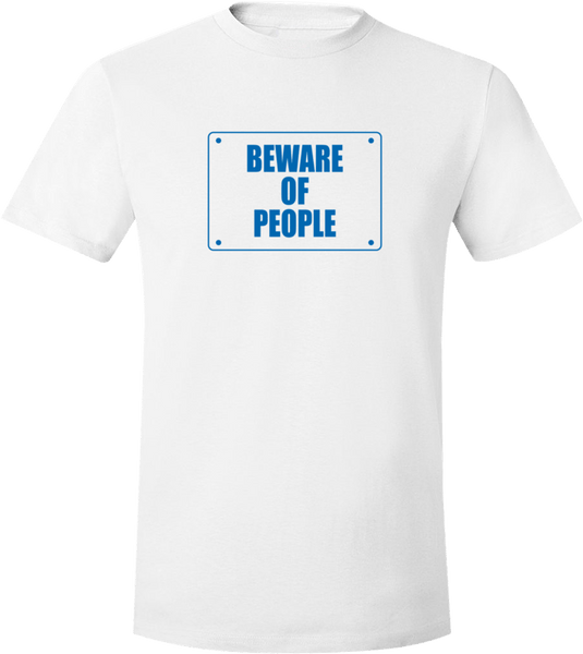 Beware of People - T-shirt – Engrish.com